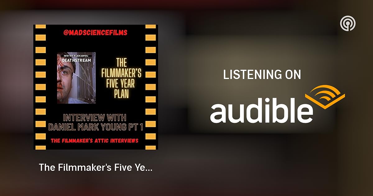 The Filmmaker s Five Year Plan Interview With Daniel Mark Young Pt 1 Mad Science Podcast the-filmmaker-s-five-year-plan-interview-with-daniel-mark-young-pt-1-mad-science-podcast
